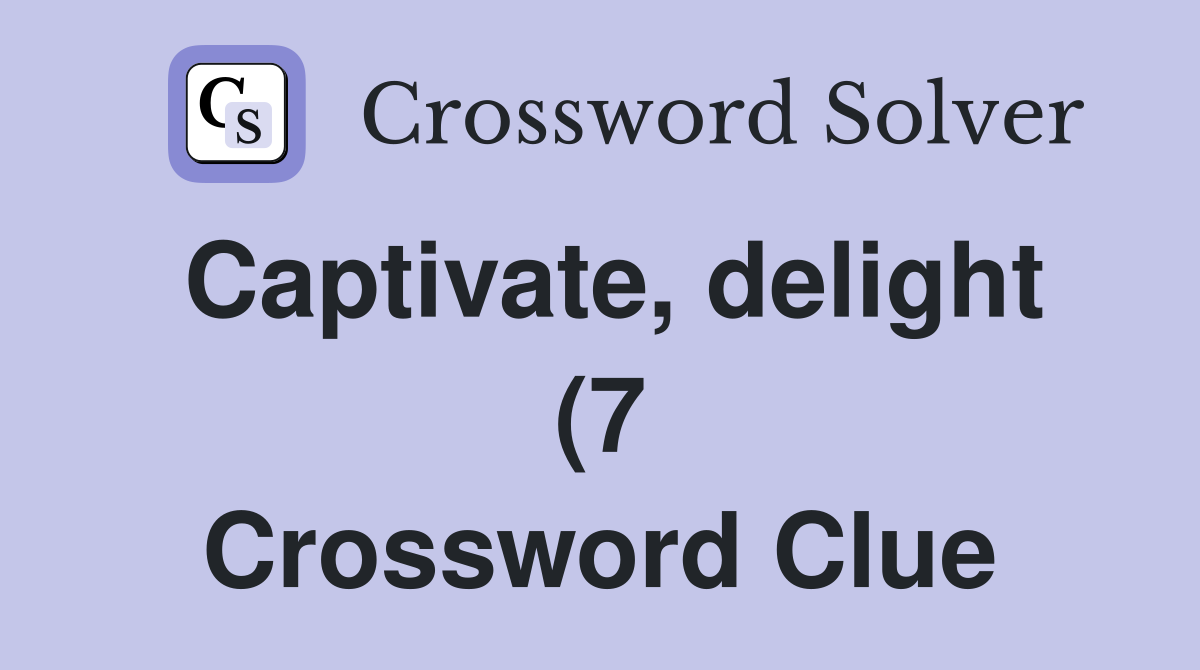 Captivate, delight (7) - Crossword Clue Answers - Crossword Solver Captivate, delight (7) - Crossword Clue Answers - Crossword Solver